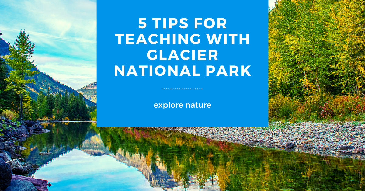 5 Tips for Teaching with Glacier National Park - Adventures of a 4th ...