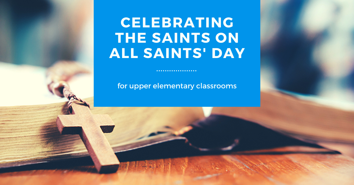 Make All Saints' Day More Impactful with Upper Elementary Students ...